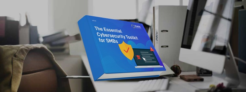 The Essential SMB Cybersecurity Training & Solutions Toolkit - SWK