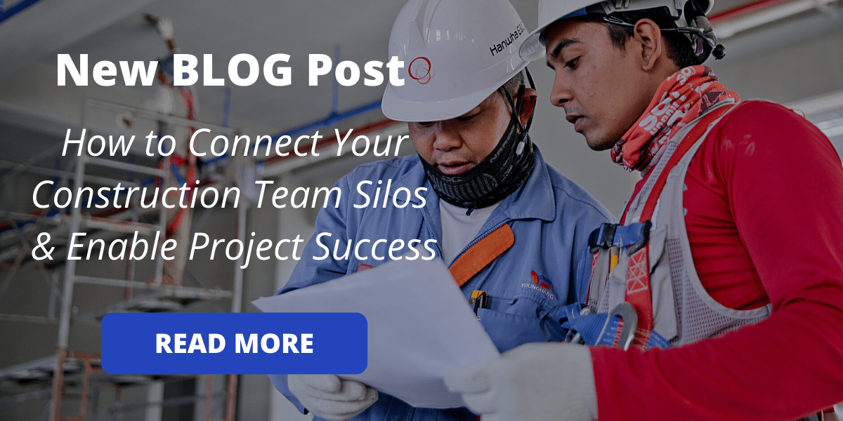 How to Connect Your Construction Team Silos & Enable Project Success